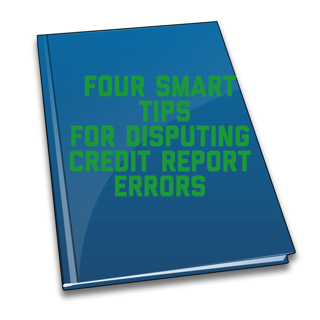 Four Smart Tips For Disputing Credit Report Errors - The Law Offices of ...
